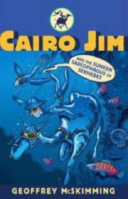 CAIRO JIM AND THE SUNKEN SARCOPHAGUS OF SEKHERET by Geoffrey McSkimming ...