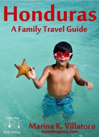 Honduras Travel Guide (Take The Kids Along) by Marina K. Villatoro ...
