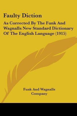 Faulty Diction: As Corrected By The Funk And Wagnalls New Standard ...