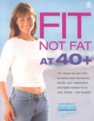 Fit Not Fat at 40 Plus : The Shape-Up Plan That Balances Your Hormones ...