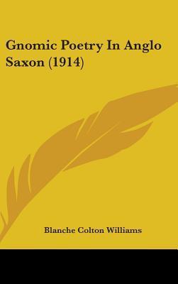 Gnomic Poetry In Anglo Saxon (1914) by Blanche Colton Williams | Goodreads