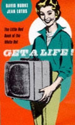 Get a Life! : The Little Red Book of the White Dot by David Burke ...