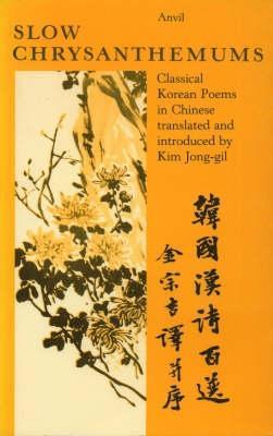 Slow Chrysanthemums: Classical Korean Poems in Chinese (Poetica 21) by ...