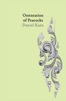 Ostentation of Peacocks by Daniel Kane | Goodreads