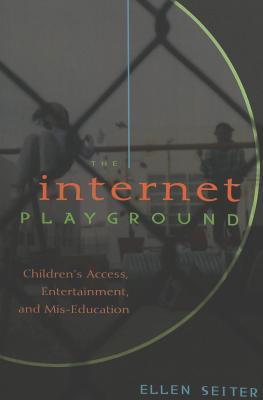 The Internet Playground: Children’s Access, Entertainment, and Mis ...