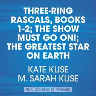 Three-Ring Rascals, Books 1-2: The Show Must Go On!; The Greatest Star ...