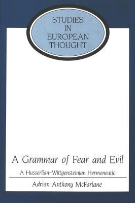 A Grammar of Fear and Evil: A Husserlian-Wittgensteinian Hermeneutic by ...