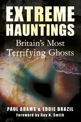 Extreme Hauntings: Britain's Most Terrifying Ghosts by Paul Adams ...