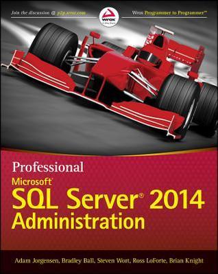 Professional Microsoft SQL Server 2014 Administration by Adam Jorgensen | Goodreads