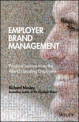 Employer Brand Management: Practical Lessons from the World's Leading ...