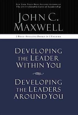 Developing the Leader Within You / Developing the Leaders Around You by John C. Maxwell | Goodreads