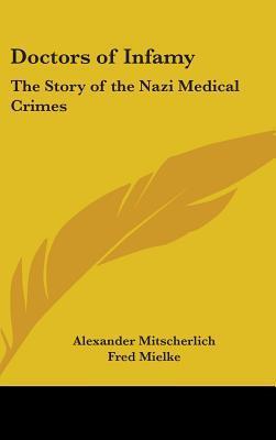 Doctors of Infamy: The Story of the Nazi Medical Crimes by Alexander ...