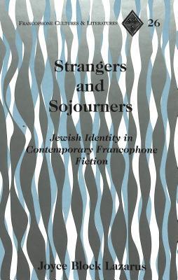 Strangers and Sojourners: Jewish Identity in Contemporary Francophone ...
