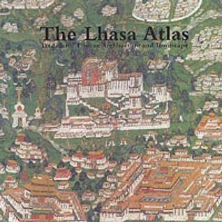 The Lhasa Atlas : Traditional Tibetan Architecture and Townscape by ...