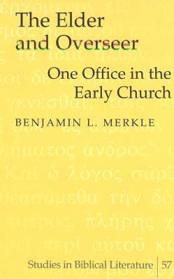The Elder and Overseer: One Office in the Early Church by Benjamin L ...