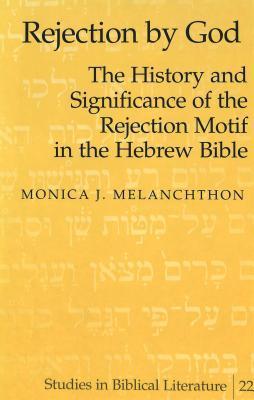 Rejection by God: The History and Significance of the Rejection Motif ...