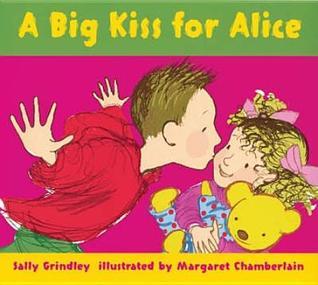 A Big Kiss for Alice by Sally Grindley | Goodreads