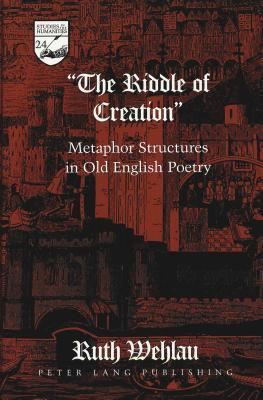 «The Riddle of Creation»: Metaphor Structures in Old English Poetry by ...