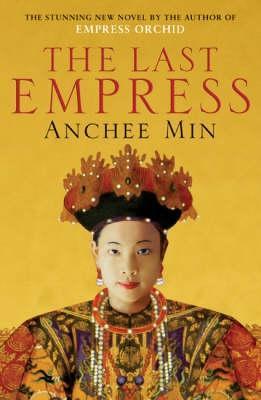 THE LAST EMPRESS: A Novel by Anchee Min | Goodreads