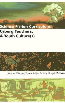 Science Fiction Curriculum, Cyborg Teachers, and Youth Culture(s) by ...