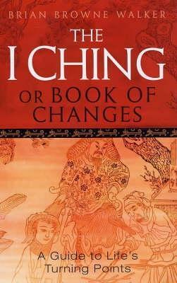 The I Ching or Book of Changes : A Guide to Life's Turning Points by ...