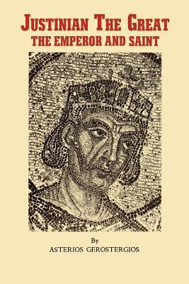 Justinian the Great, the emperor and saint: Illustrious Byzantine ...