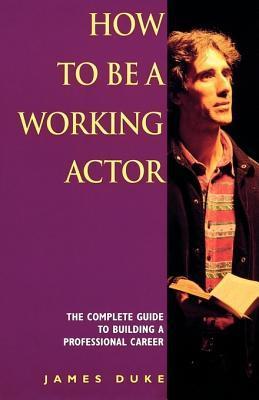 How to Be a Working Actor : The Complete Guide to Building a Successful ...