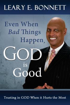 Even When Bad Things Happen, God is Good: Trusting in God When it Hurts ...