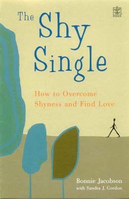 The Shy Single: How to Overcome Shyness and Find Love by Bonnie ...