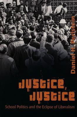 Justice, Justice: School Politics and the Eclipse of Liberalism by ...