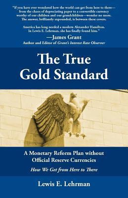 The True Gold Standard - A Monetary Reform Plan without Official ...