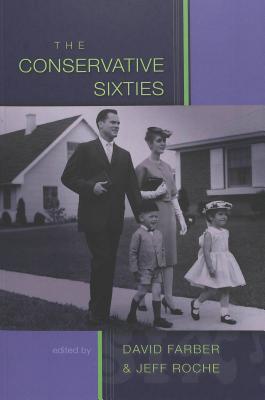 The Conservative Sixties by Dave Farber | Goodreads