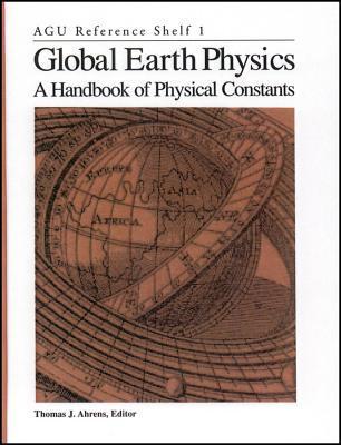 Global Earth Physics: A Handbook of Physical Constants by Thomas J ...