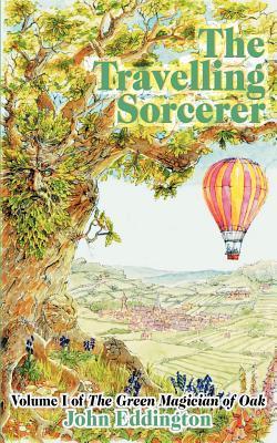 The Travelling Sorcerer: Volume I of the Green Magician of Oak by John ...