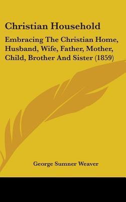 Christian Household: Embracing The Christian Home, Husband, Wife ...