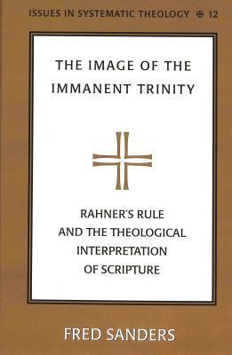 The Image of the Immanent Trinity: Rahner's Rule and the Theological ...