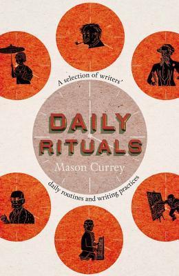 Daily Rituals: How Great Minds Make Time, Find Inspiration, and Get to ...