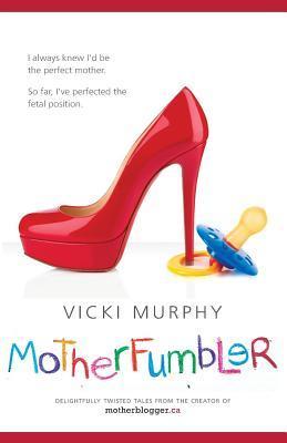 MotherFumbler by Vicki Murphy | Goodreads