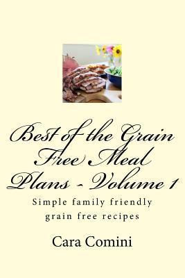 Best of Grain Free Meal Plans, Volume 1: A cookbook for those following ...