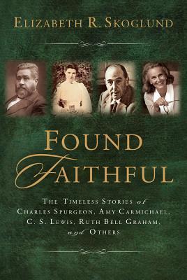 Found Faithful: The Timeless Stories of Charles Spurgeon, Amy ...