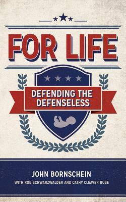 For Life: Defending the Defenseless by John Bornschein | Goodreads