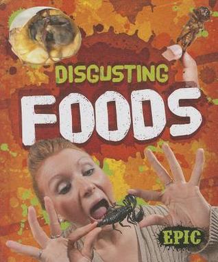 Disgusting Foods (Totally Disgusting) by Patrick Perish | Goodreads