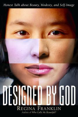 Designed by God: Honest Talk about Beauty, Modesty, and Self-Image by ...