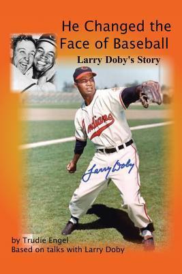 He Changed the Face of Baseball: The Larry Doby Story by Trudie Engel ...