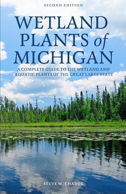 Wetland Plants of Michigan: A Complete Guide to the Wetland and Aquatic ...