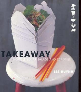 Takeaway: Southeast Asian Soups, Salads and Stir-fries by huynh-les ...