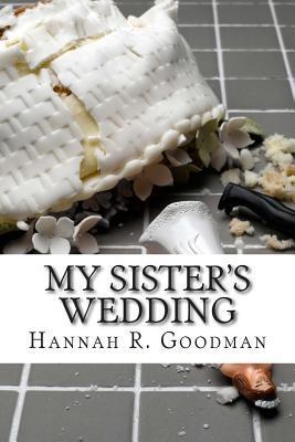 My Sister's Wedding (The Maddie Chronicles) by Hannah R. Goodman ...
