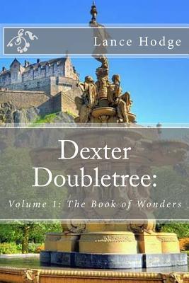 Dexter Doubletree: The Book of Wonders by Lance Hodge | Goodreads