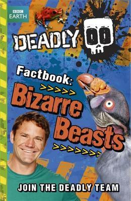 Deadly Factbook: Bizarre Beasts: Book 5 by Steve Backshall | Goodreads