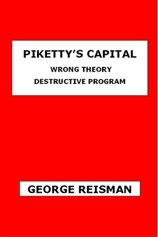 Piketty's Capital: Wrong Theory Destructive Program by George Reisman ...